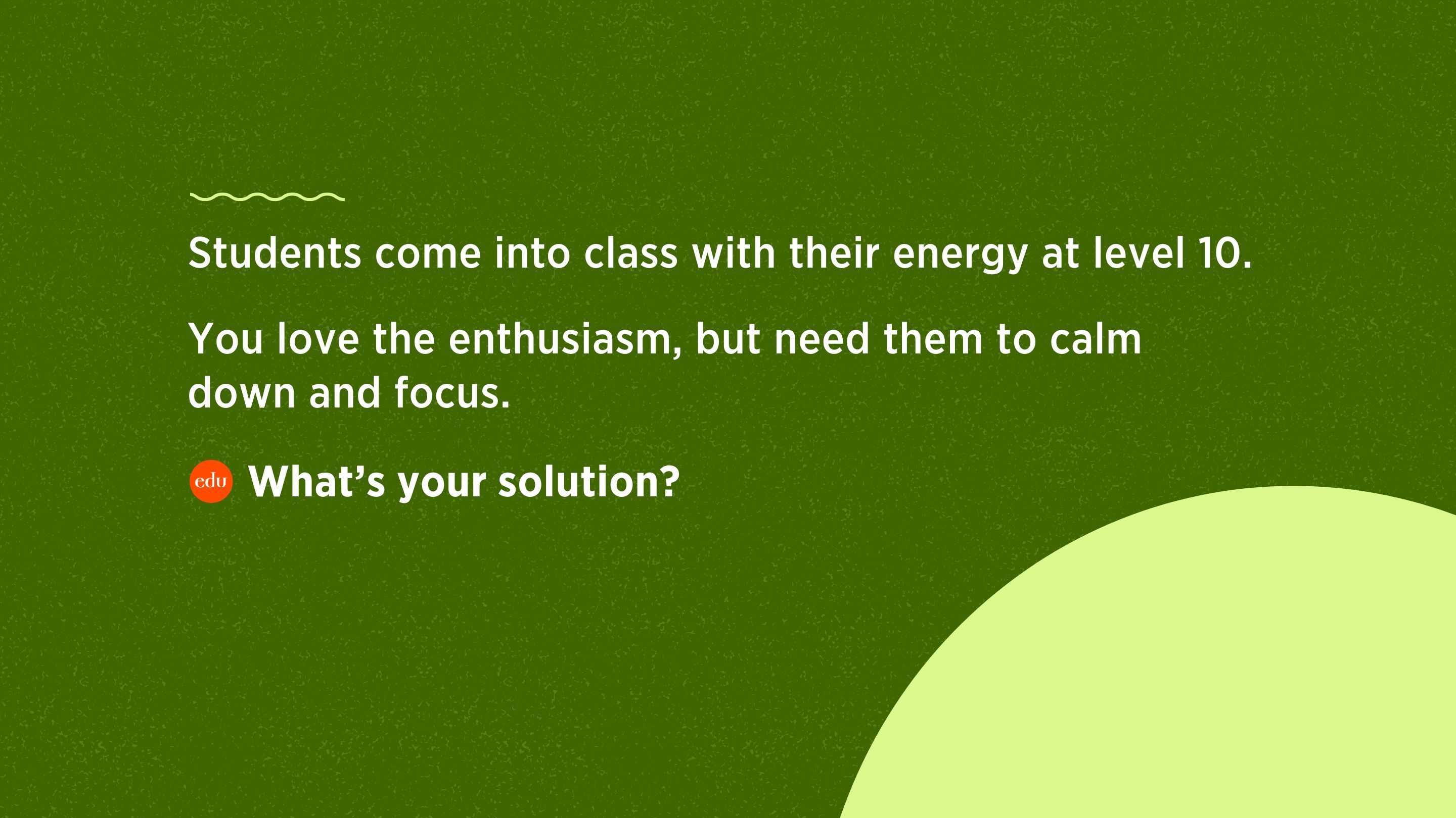 Question: How Do You Calm and Focus High-Energy Students? | Edutopia